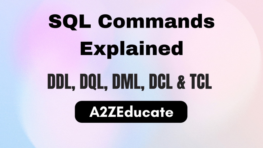 SQL Commands: DDL, DQL, DML, DCL & TCL Explained | A2Z Educate