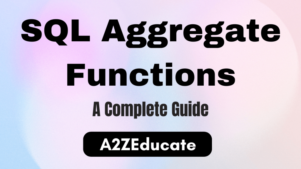 Sql Aggregate Functions A Complete Guide For Data Analysis A2z Educate